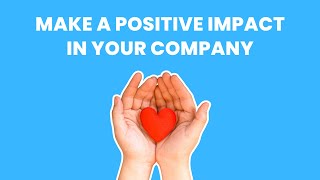 How can I make a positive impact in my company? - Workplace Tips ...