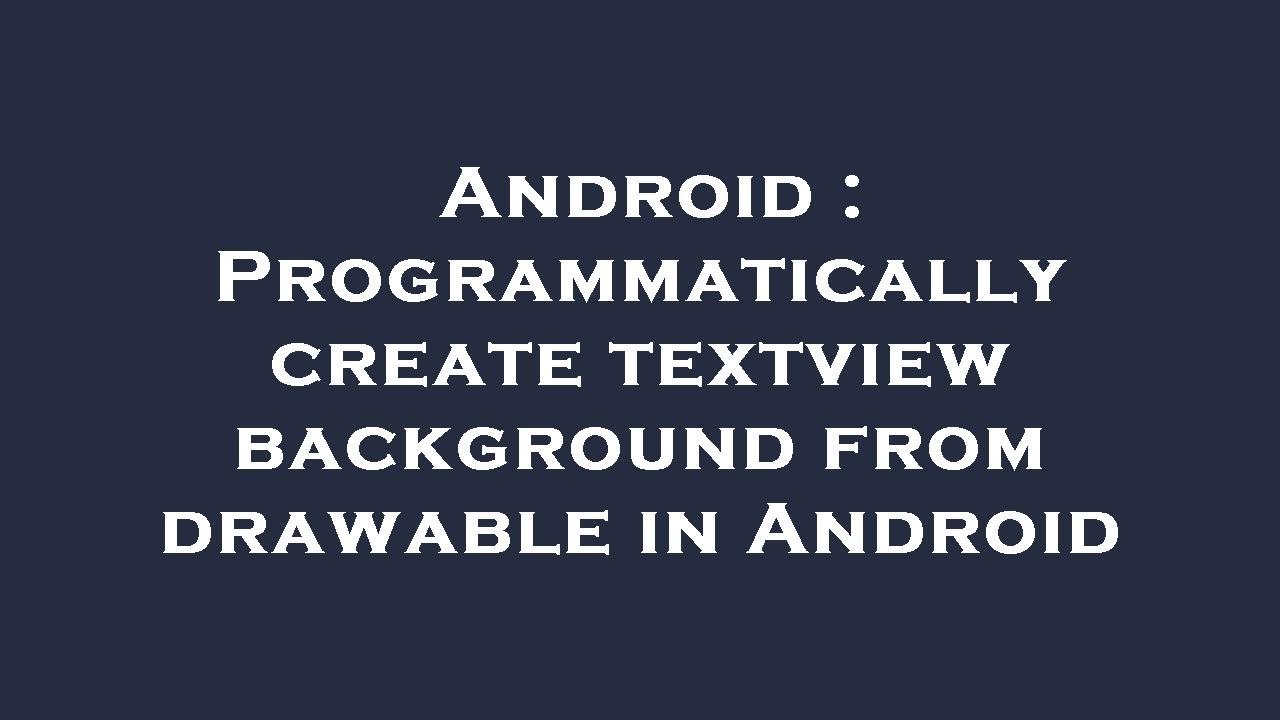 Android : Programmatically create textview background from drawable in Android