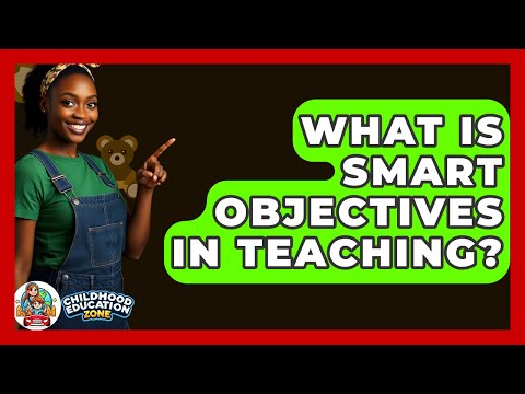 What Is SMART Objectives In Teaching? - Childhood Education Zone