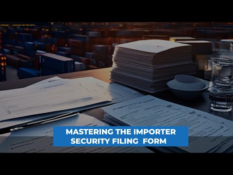 Mastering the Importer Security Filing Form