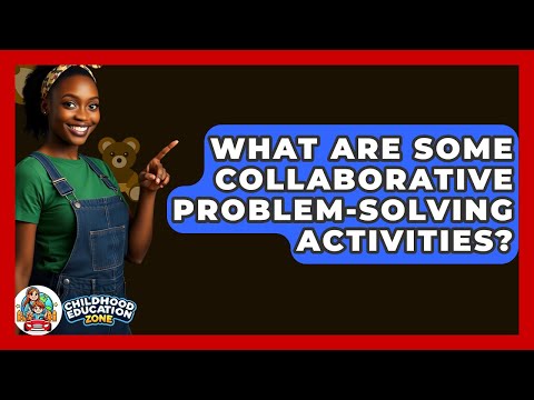 What Are Some Collaborative Problem-solving Activities? - Childhood Education Zone