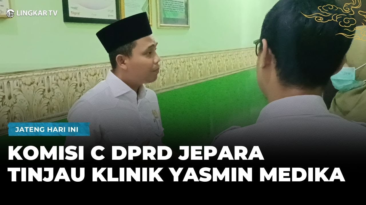 JEPARA DPRD COMMISSION C REVIEWS YASMIN MEDIKA CLINIC, EMPHASIZES WELFARE AND EQUAL DISTRIBUTION ...