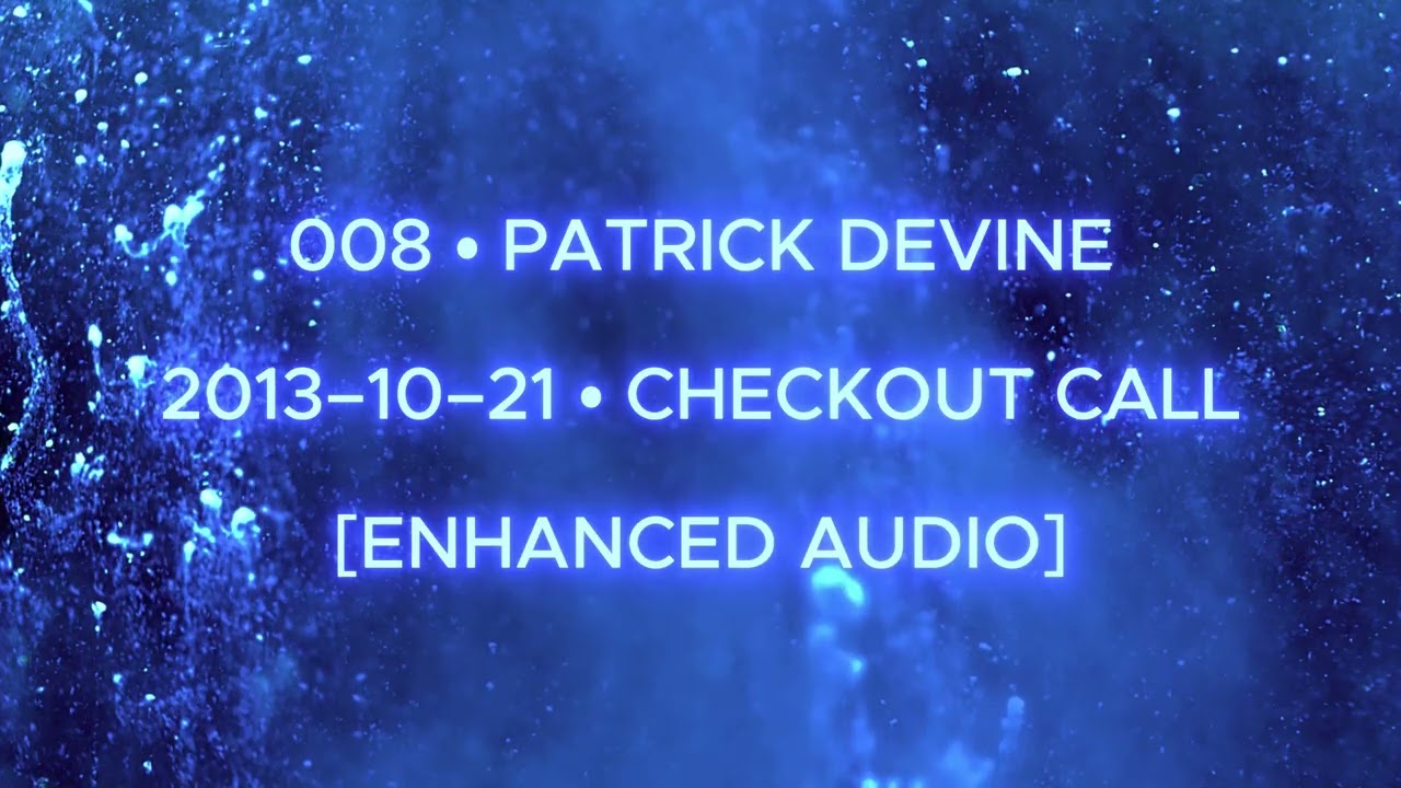 Session 008 • PATRICK DEVINE • [Enhanced Audio]