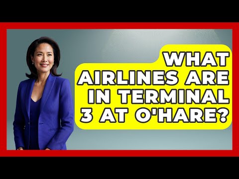 What Airlines Are In Terminal 3 At O'Hare? - Air Traffic Insider