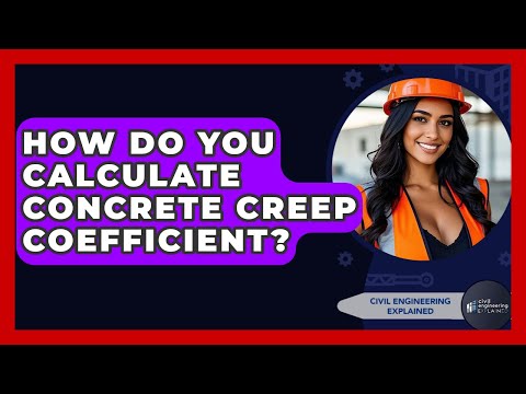 How Do You Calculate Concrete Creep Coefficient? - Civil Engineering Explained