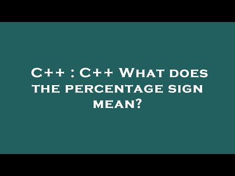 C++ : C++ What does the percentage sign mean?