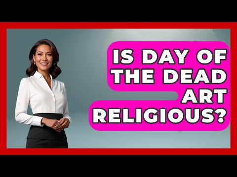 Is Day Of The Dead Art Religious? - Art Across Cultures
