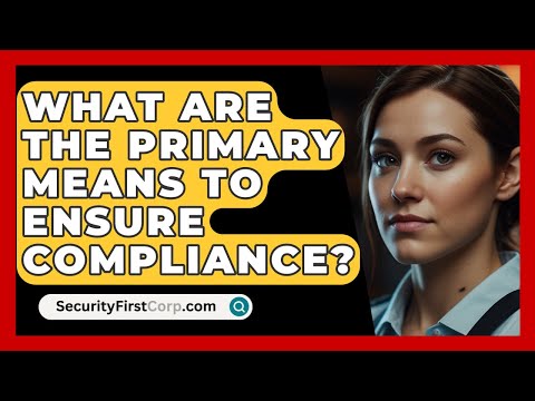 What Are The Primary Means To Ensure Compliance? - SecurityFirstCorp.com