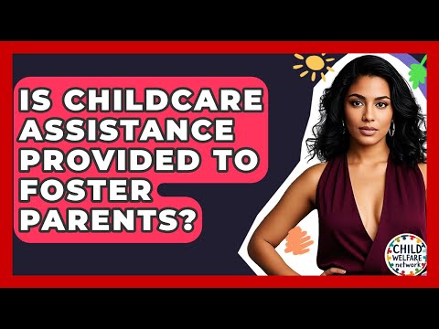 Is Childcare Assistance Provided To Foster Parents? - Child Welfare Network