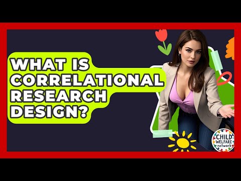 What Is Correlational Research Design? - Child Welfare Network
