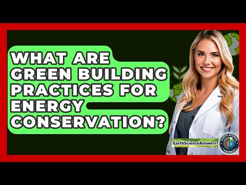 What Are Green Building Practices For Energy Conservation? - Earth Science Answers
