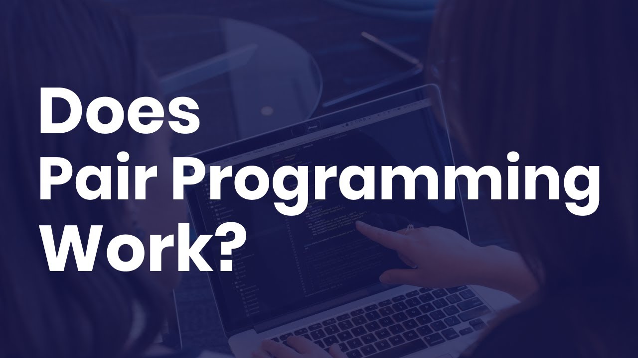 Does Pair Programming Work? Useful Tip on PRODUCTIVITY in Software Development