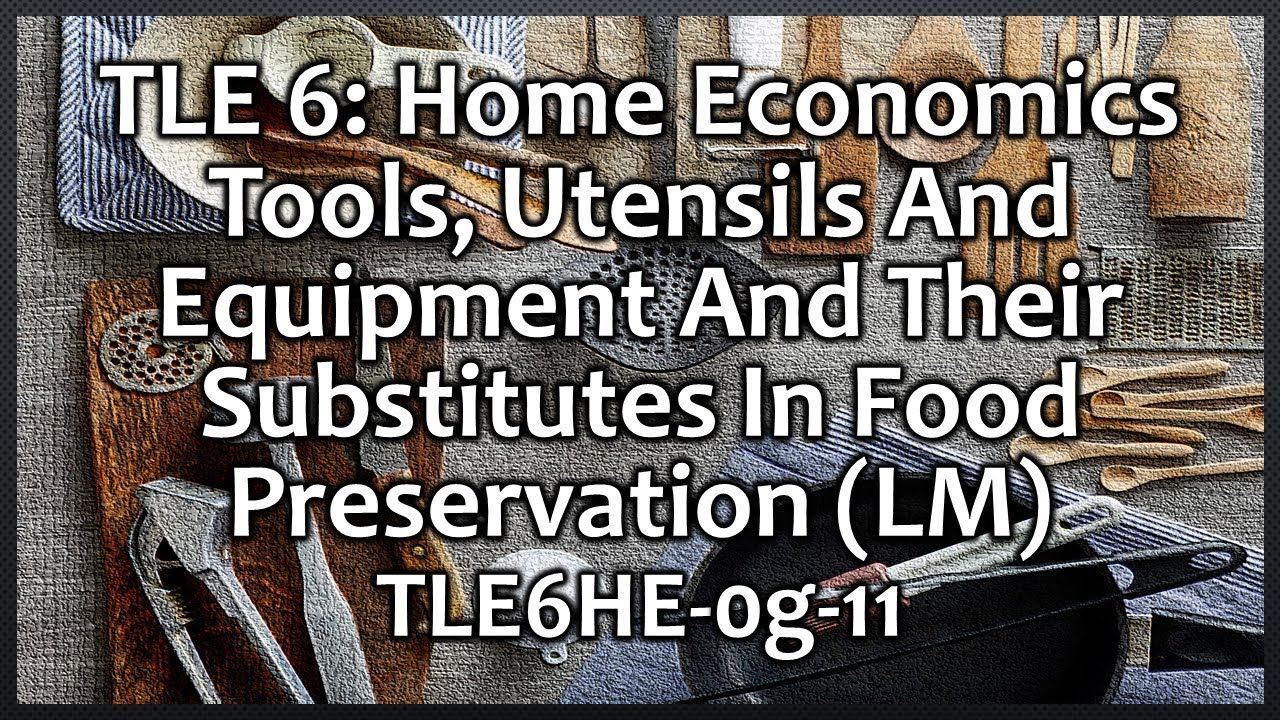 TLE 6 - H.E. Tools, Utensils And Equipment In Food Preservation  (TLE6HE-0g-11)
