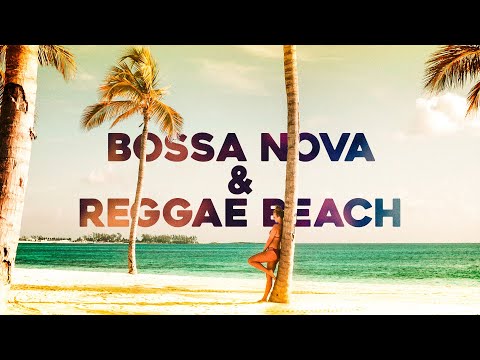 Bossa Nova & Reggae Beach ๐๏ธ Music & Video To Relax / Study / Work