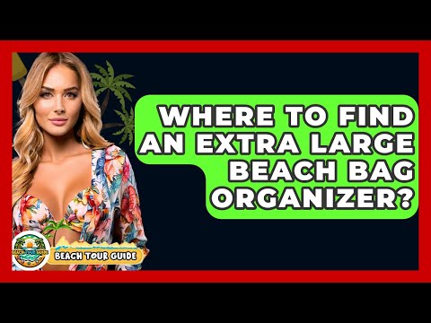 Where To Find An Extra Large Beach Bag Organizer? - Beach Tour Guide
