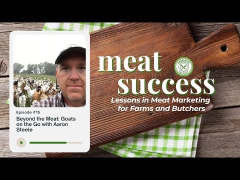 Meat Success Ep 15 - Beyond the Meat: Goats on the Go with Aaron Steele