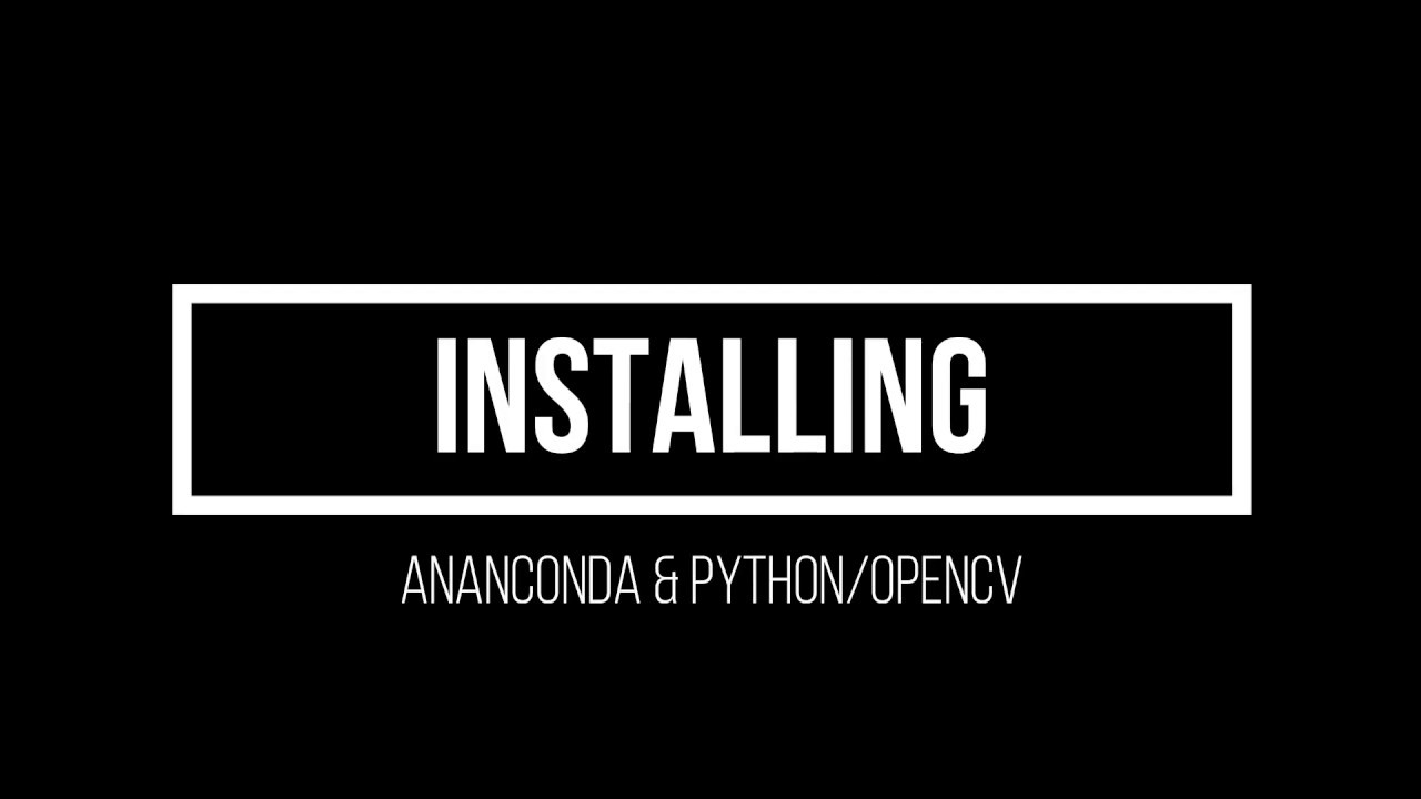 2.  Anaconda Installation (Advanced Computer Vision using OpenCV Python)