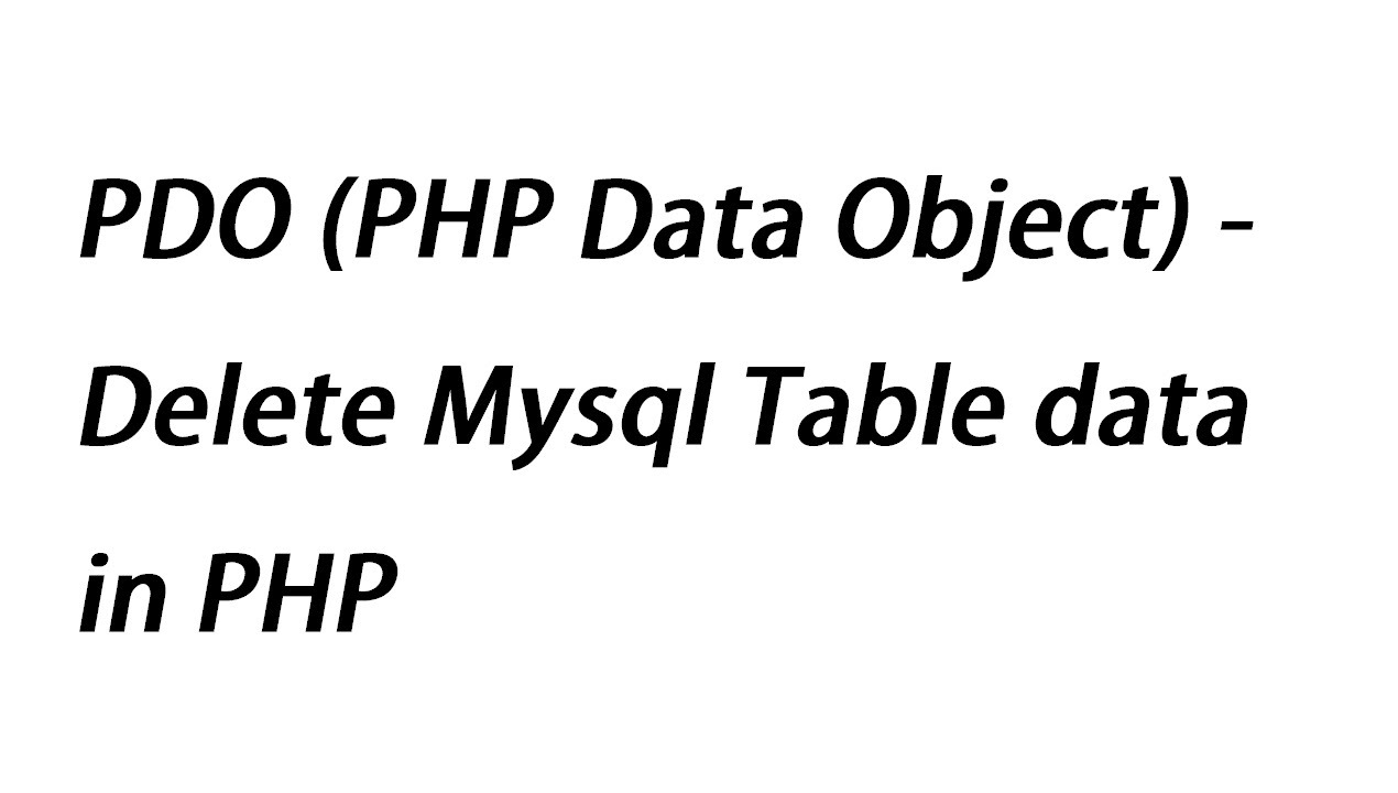 PDO (PHP Data Object) - Delete Mysql Table data in PHP