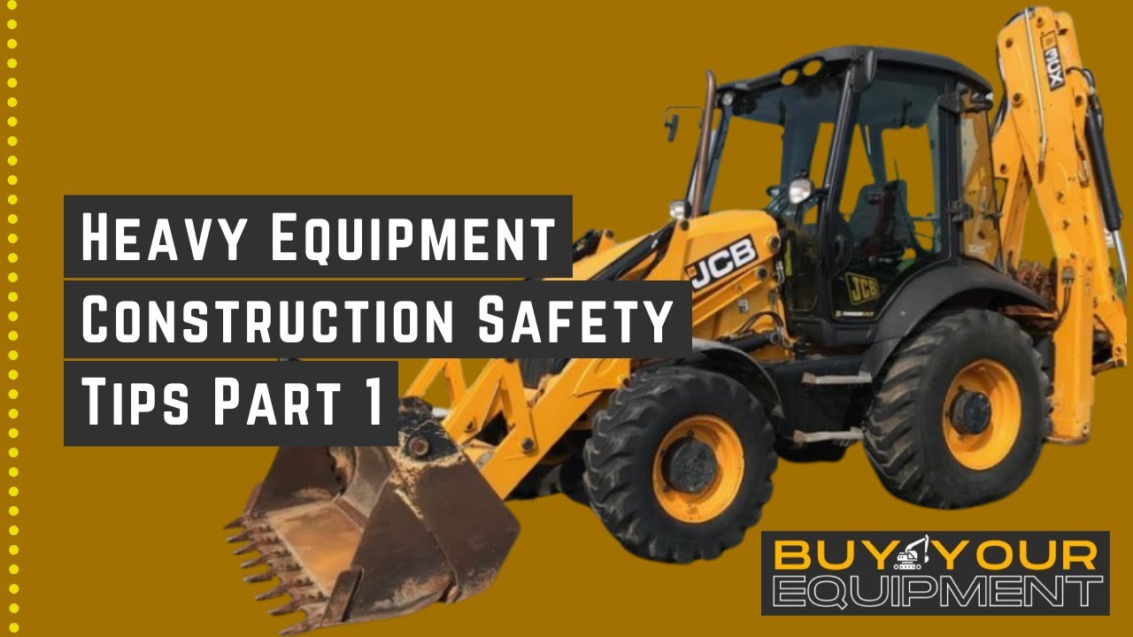 Heavy Equipment Construction Safety Tips Part 1