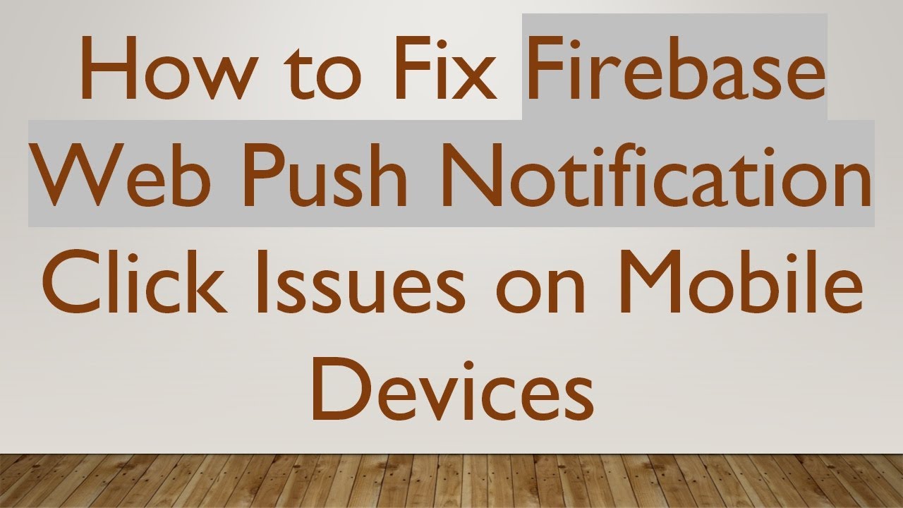 How to Fix Firebase Web Push Notification Click Issues on Mobile Devices