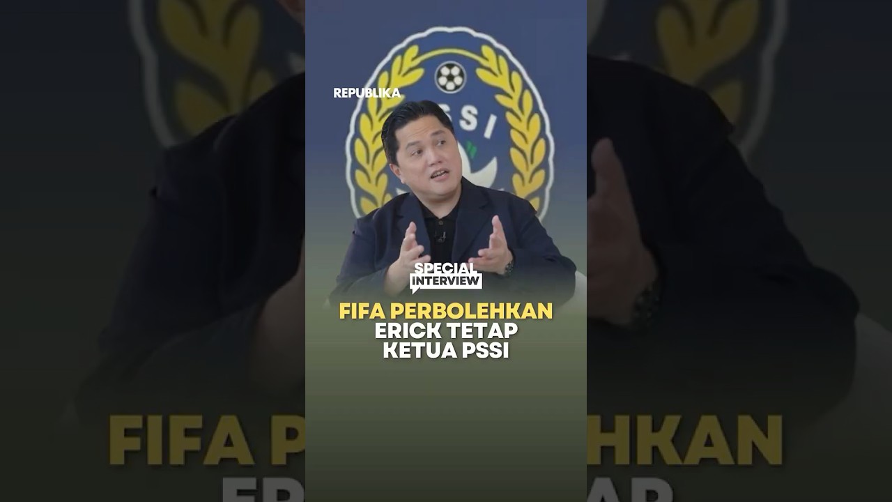 FIFA Perbolehkan Erick Tetap Ketua PSSI | Special Interview