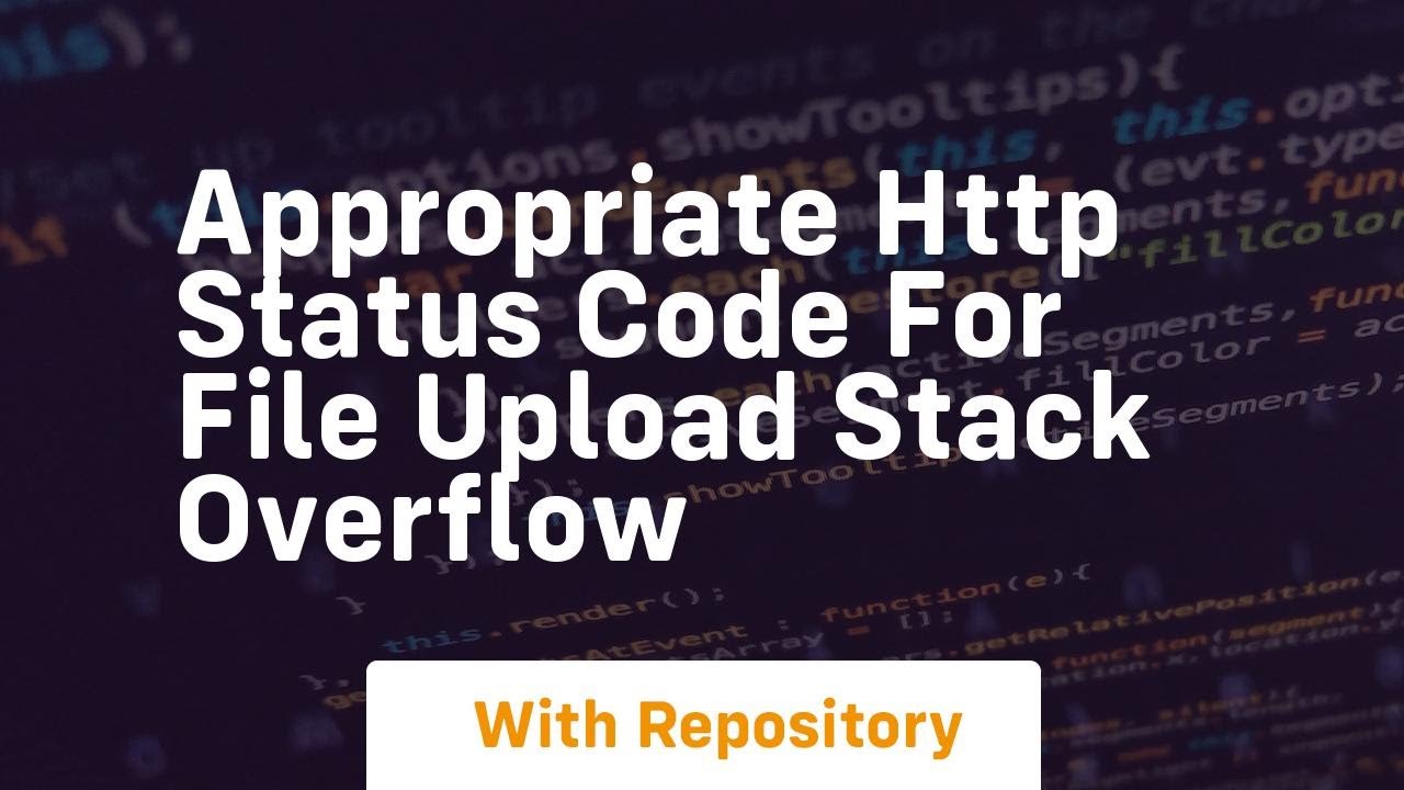 appropriate http status code for file upload stack overflow