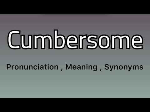 Cumbersome meaning - Cumbersome examples - Cumbersome synonyms