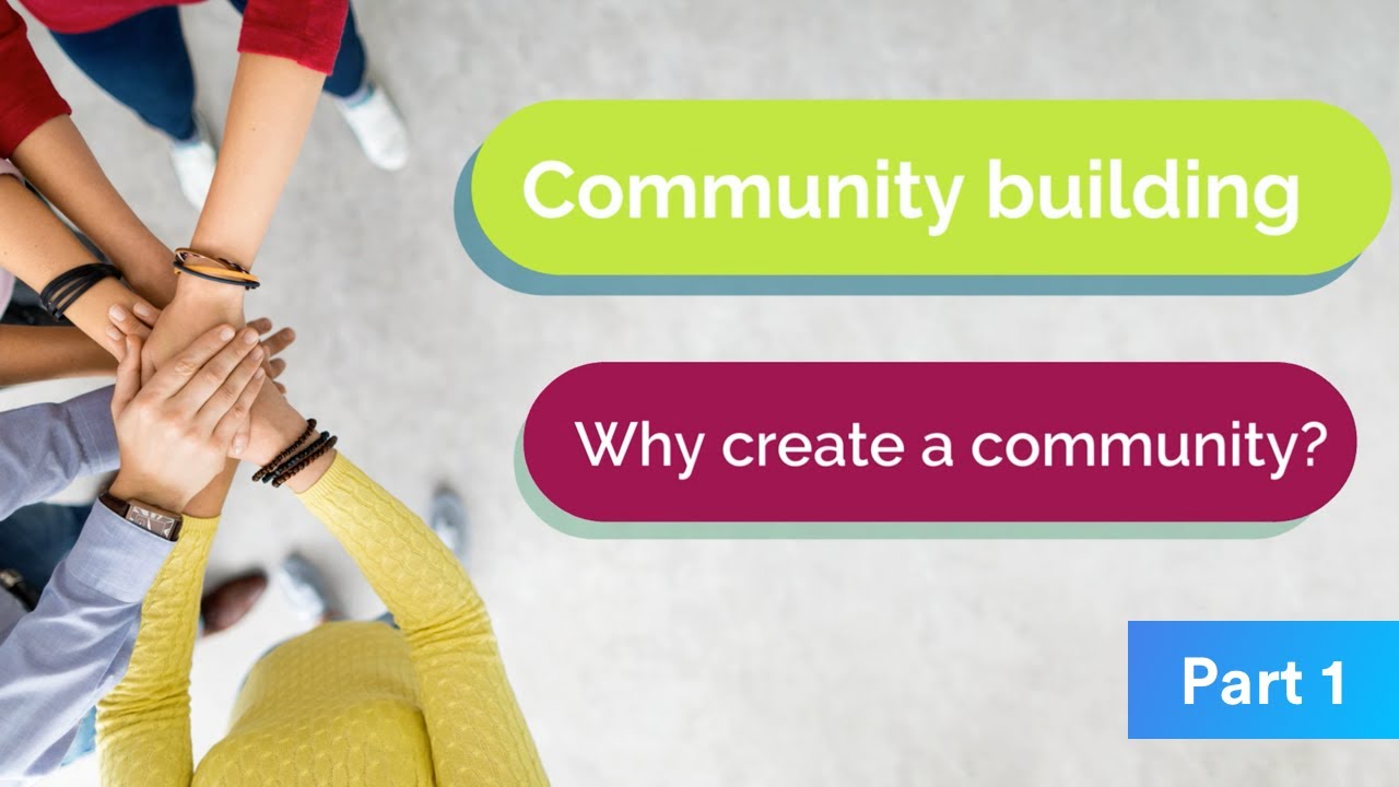 Why create a community? Part 1 - Communities help companies reach their objectives.