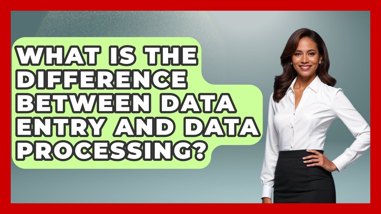 What Is The Difference Between Data Entry And Data Processing? - Admin Career Guide