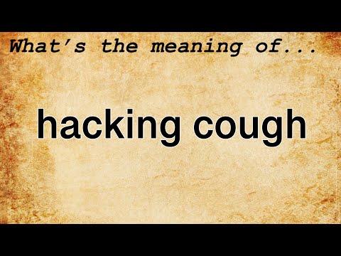 Hacking Cough Meaning : Definition of Hacking Cough
