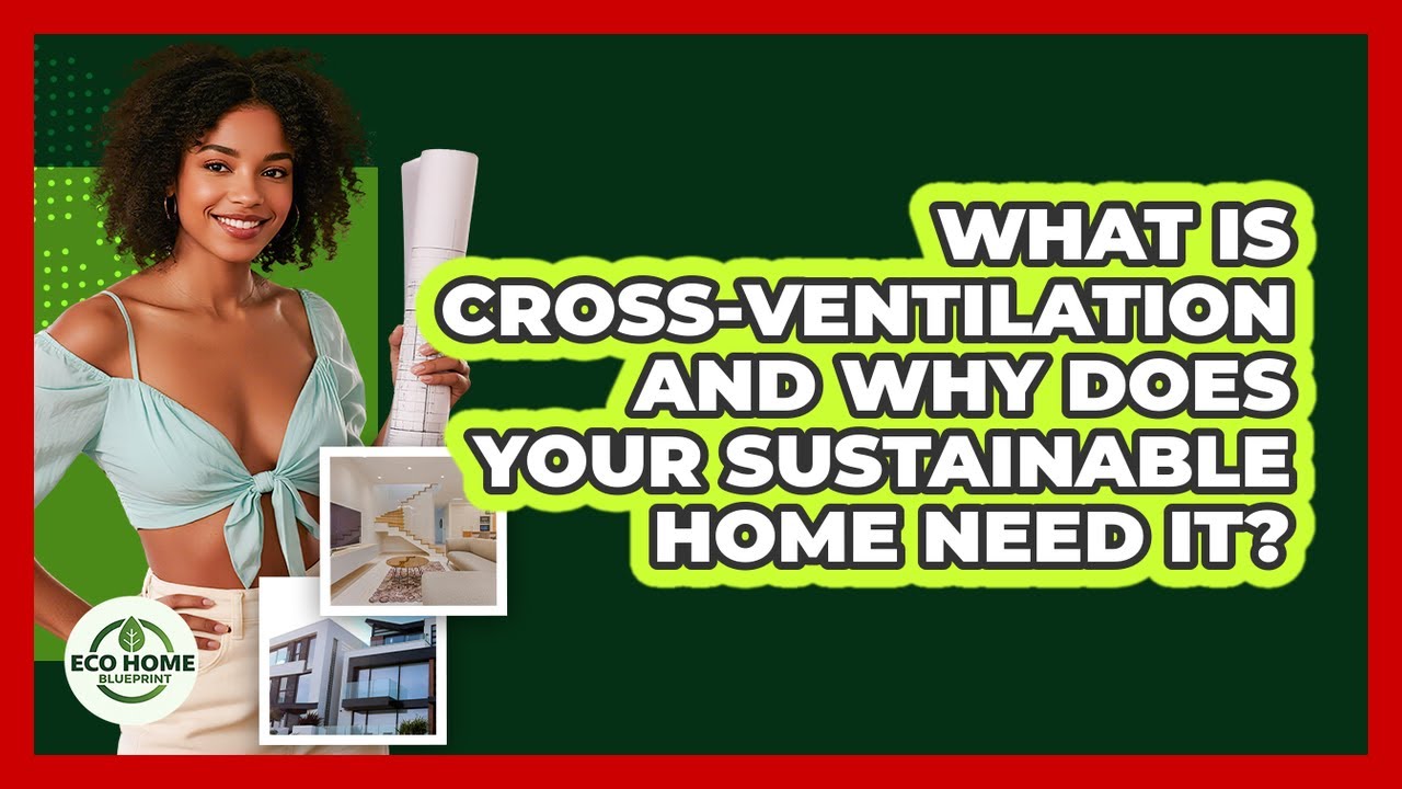 What Is Cross-ventilation And Why Does Your Sustainable Home Need It? - Eco Home Blueprint