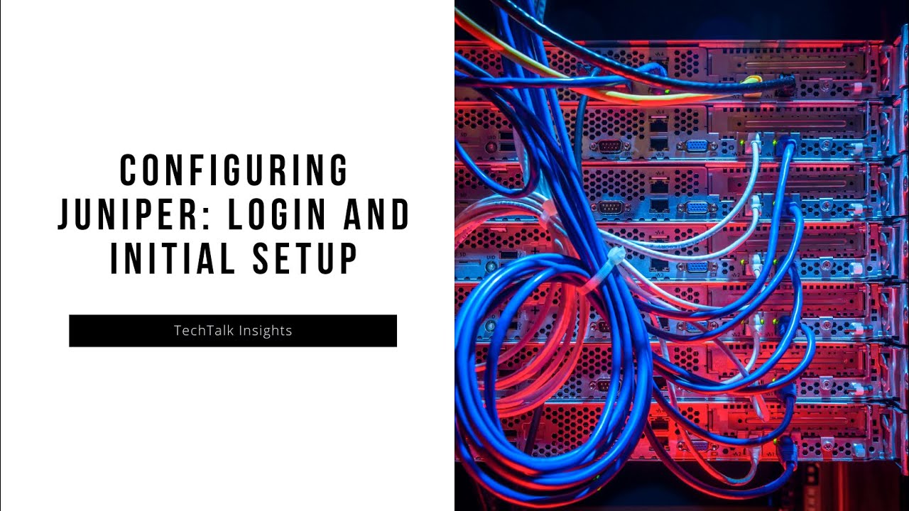 Juniper (JUNOS) Basic Configuration - Login and Initial Configuration