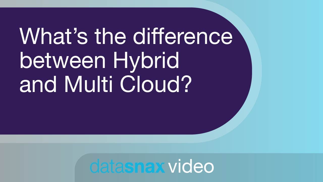 What's the difference between Hybrid and Multi Cloud? | DataStax