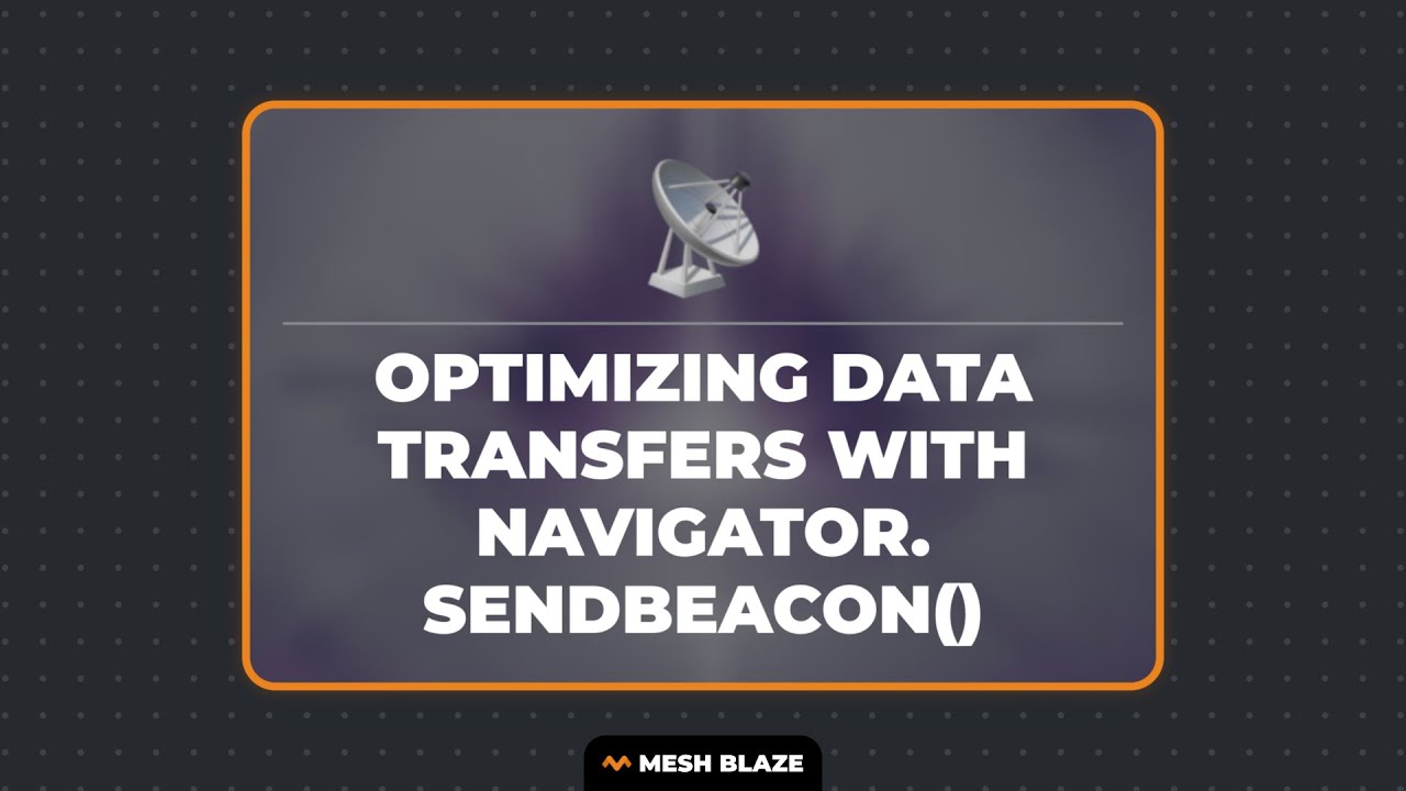 Optimizing Data Transfers with Navigator. sendBeacon()