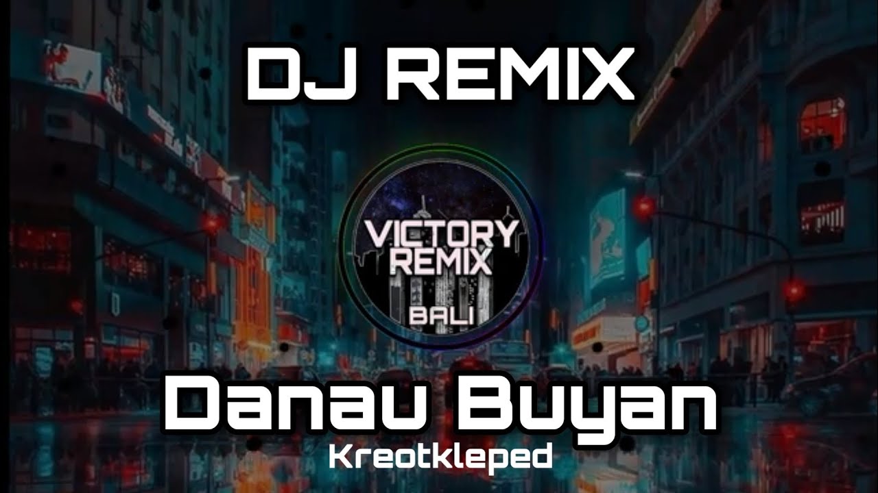 DJ REMIX DANAU BUYAN - KREOTKLEPED