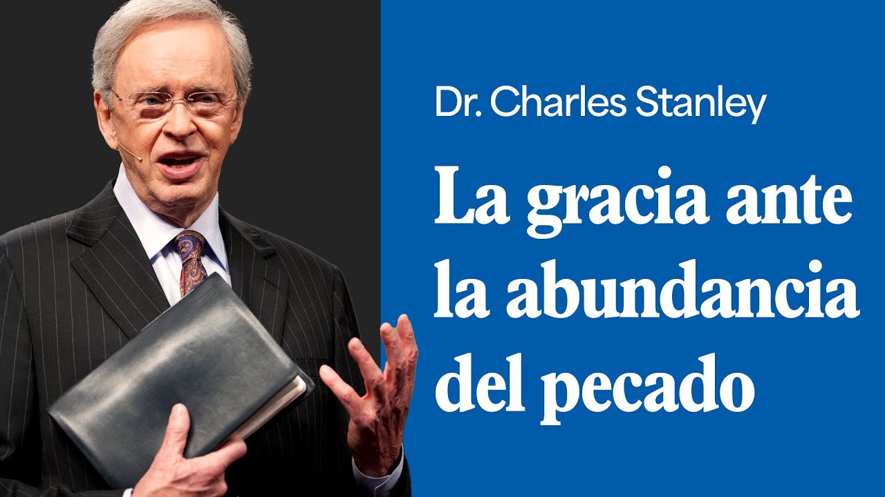 La gracia ante la abundancia del pecado – Dr. Charles Stanley