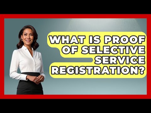 What Is Proof Of Selective Service Registration? - US Citizenship Immigration Guide