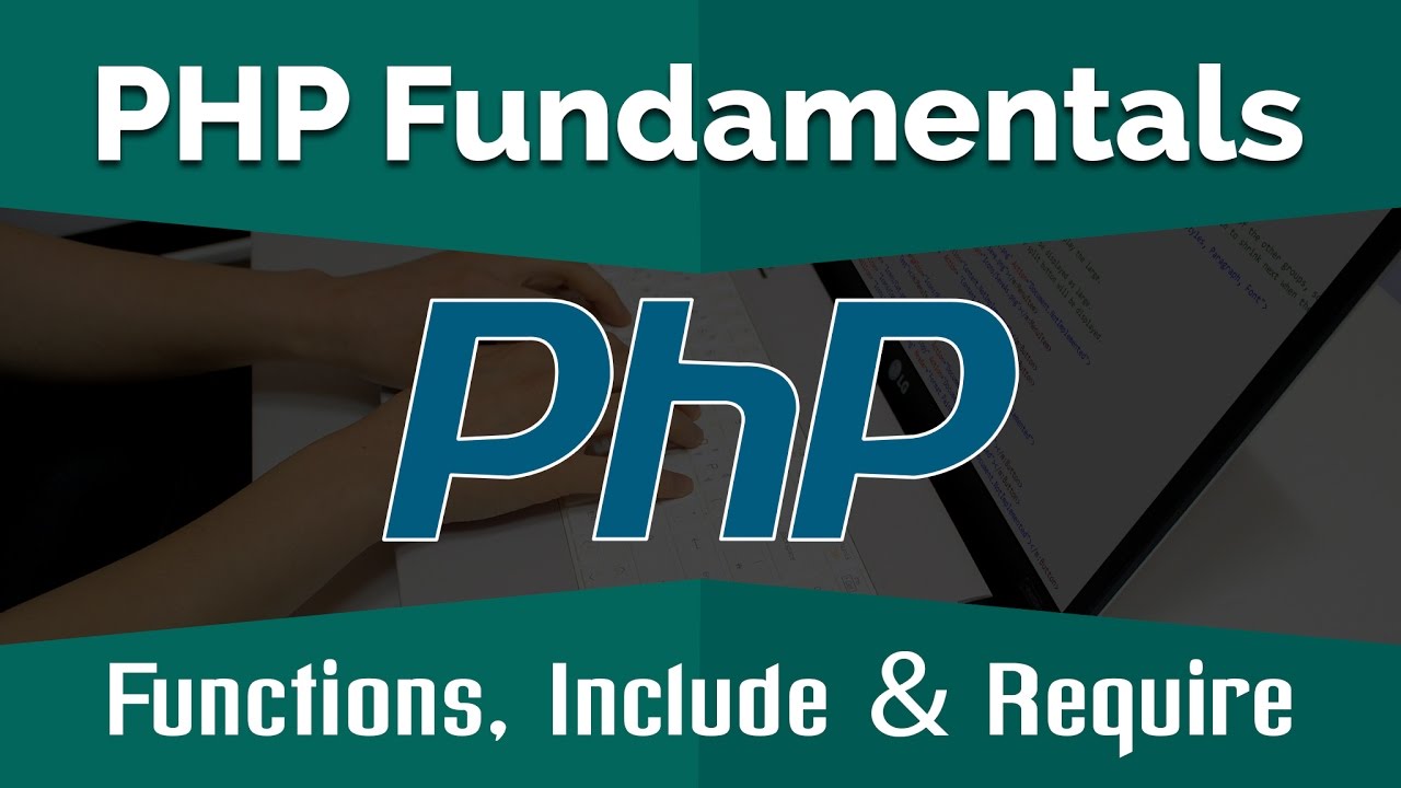 PHP Tutorials for Beginners | Learn PHP Fundamentals - Functions, Include and Require