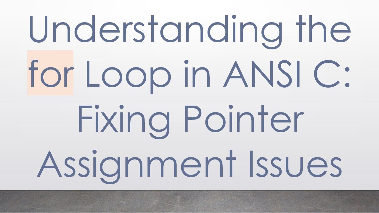 Understanding the for Loop in ANSI C: Fixing Pointer Assignment Issues