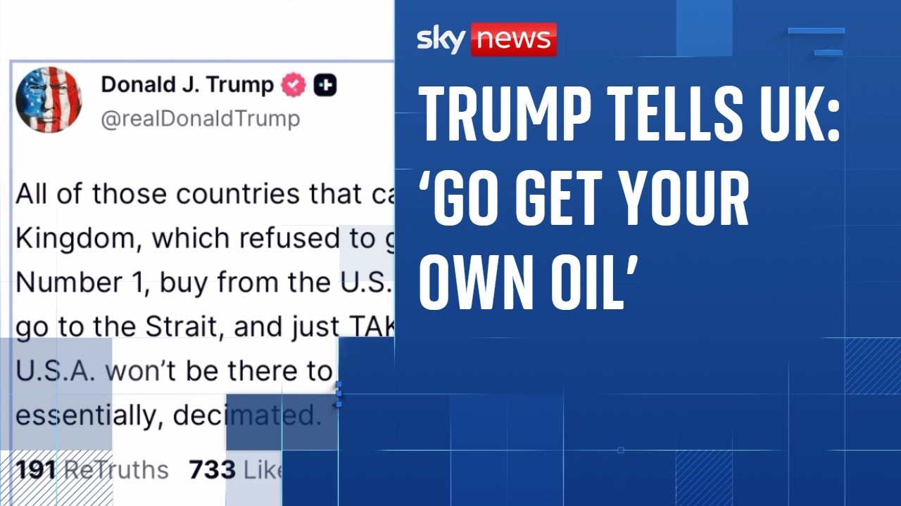 Donald Trump tells UK to 'go get your own oil' | Iran war