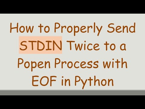 How to Properly Send STDIN Twice to a Popen Process with EOF in Python