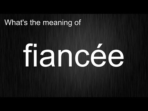 What's the meaning of "fiancée", How to pronounce fiancée?
