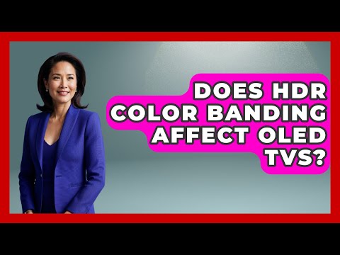 Does HDR Color Banding Affect OLED TVs? - NextGen Viewing and Audio