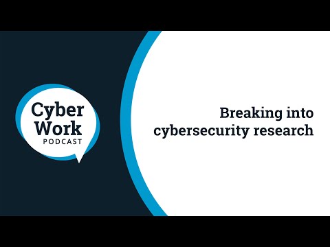 Breaking into cybersecurity research | Cyber Work Podcast