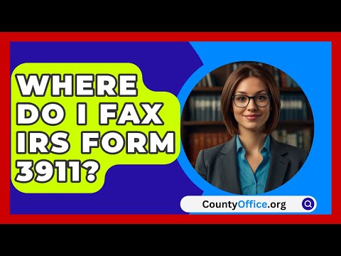 Where Do I Fax IRS Form 3911? - CountyOffice.org