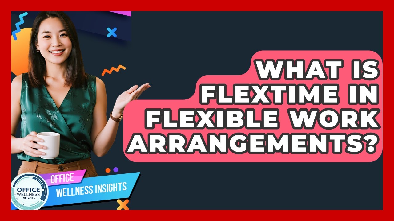 What Is Flextime In Flexible Work Arrangements? - Office Wellness Insights