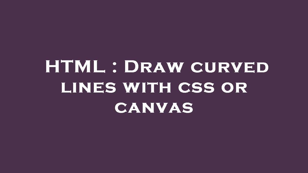 HTML : Draw curved lines with css or canvas