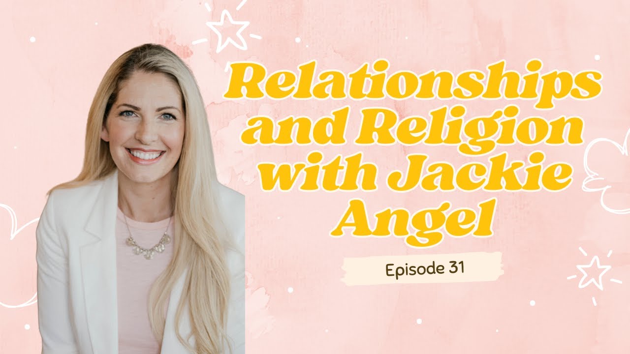 Ep. 31: Relationships and Religion with Jackie Angel.