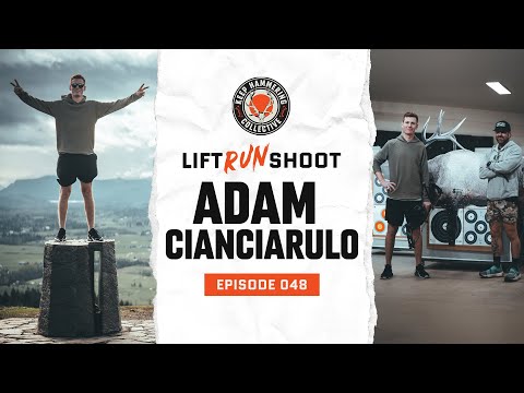 Lift. Run. Shoot. | Adam Cianciarulo | Episode 048