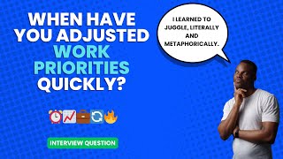 Tell me about a time you had to quickly adjust your work priorities to ...